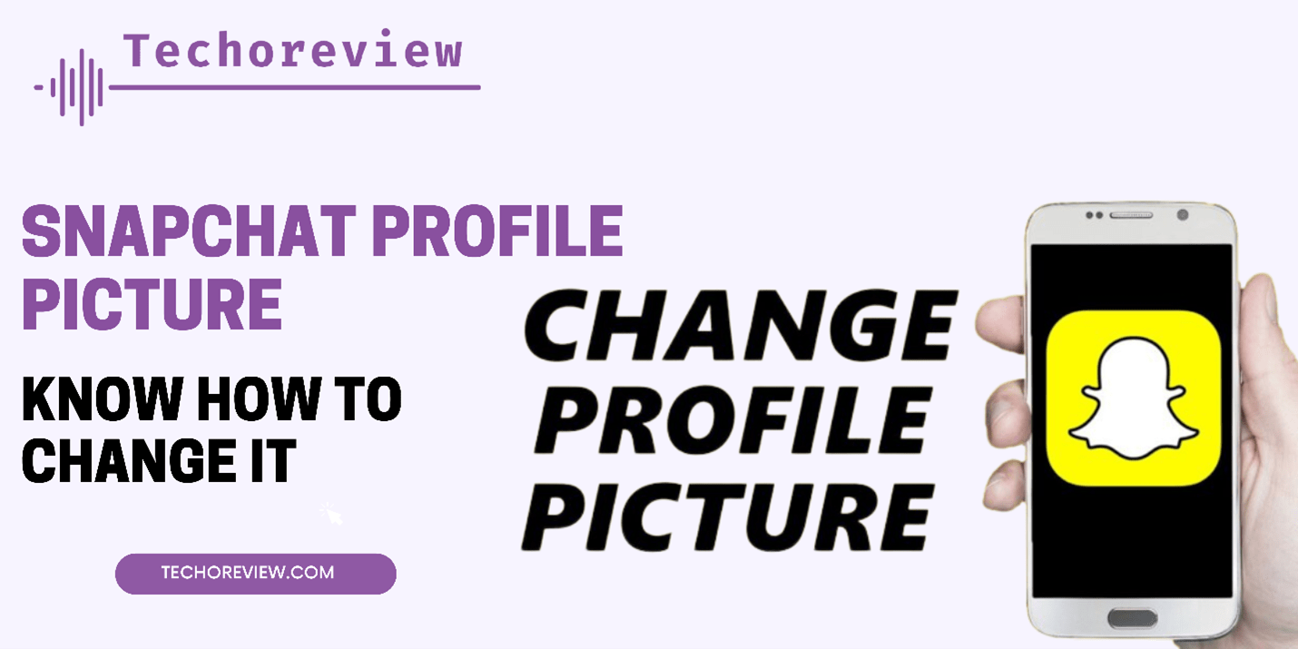 Snapchat Profile Picture: Know how to change it. TECHOREVIEW